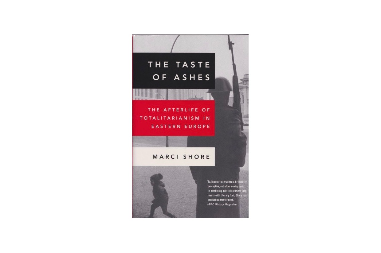 Marci Shore. “The Taste of Ashes: The Afterlife of Totalitarianism in ...