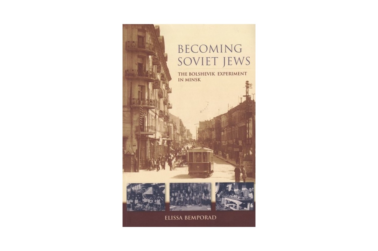 Elissa Bemporad. “Becoming Soviet Jews. The Bolshevik Experiment in ...